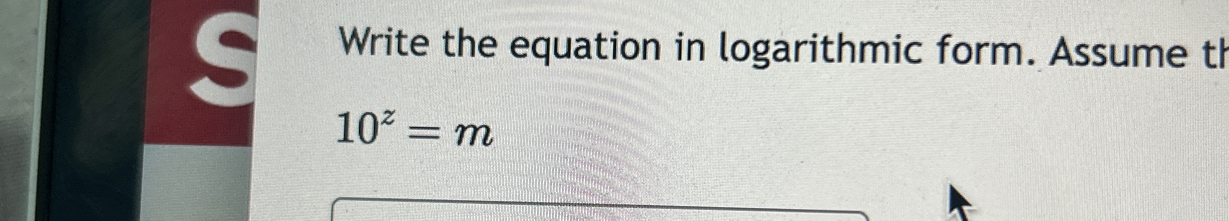 Solved Write the equation in logarithmic form. Assume10z=m | Chegg.com