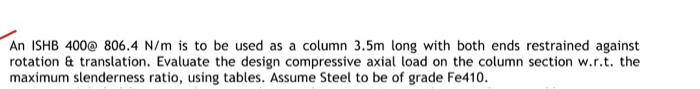 Solved An ISHB 400@ 806.4 N/m is to be used as a column 3.5m | Chegg.com