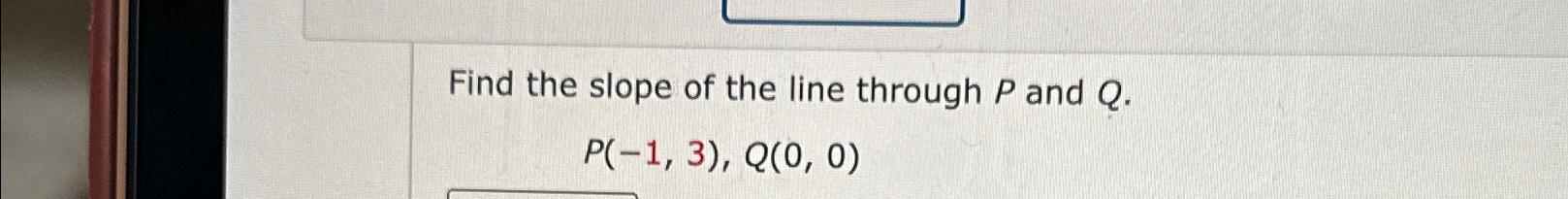 Solved Find the slope of the line through P ﻿and | Chegg.com