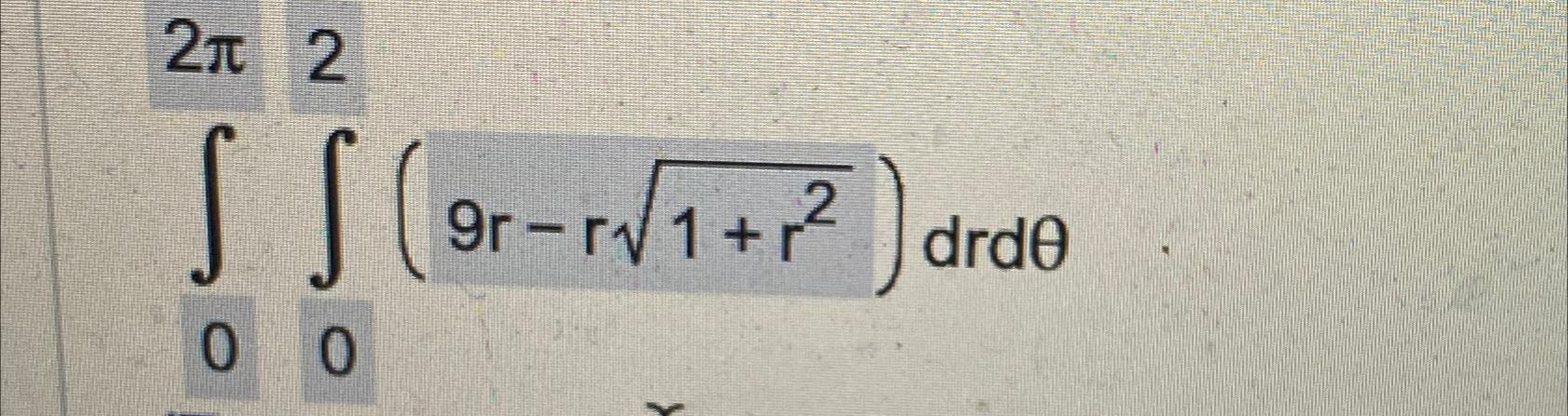 Solved ∫02π∫02(9r-r1+r22)drdθ | Chegg.com