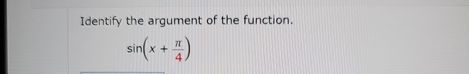 Solved Identify the argument of the function.sin(x+π4) | Chegg.com