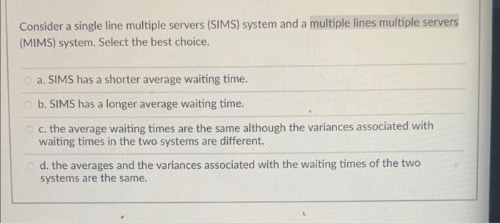 Solved Consider a single line multiple servers (SIMS) system | Chegg.com