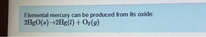 Solved Elemental mercury can be produced from its oxide: | Chegg.com