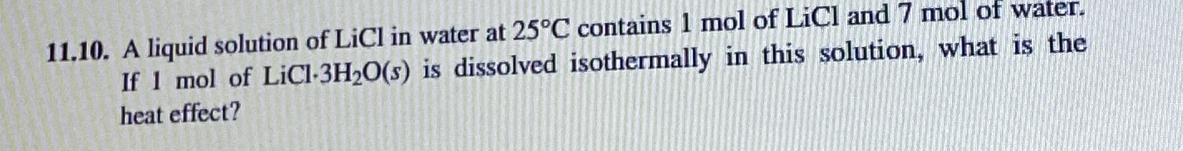 Solved 11.10. ﻿A liquid solution of LiCl in water at 25°C | Chegg.com