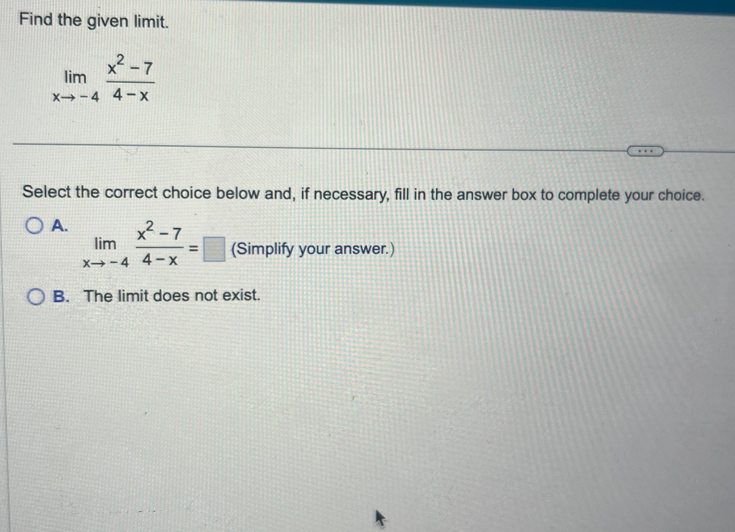 Solved Find the given limit.limx→-4x2-74-xSelect the correct | Chegg.com