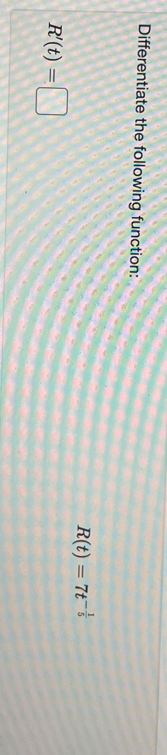 Solved Differentiate the following function:R(t)=7t-15R'(t)= | Chegg.com