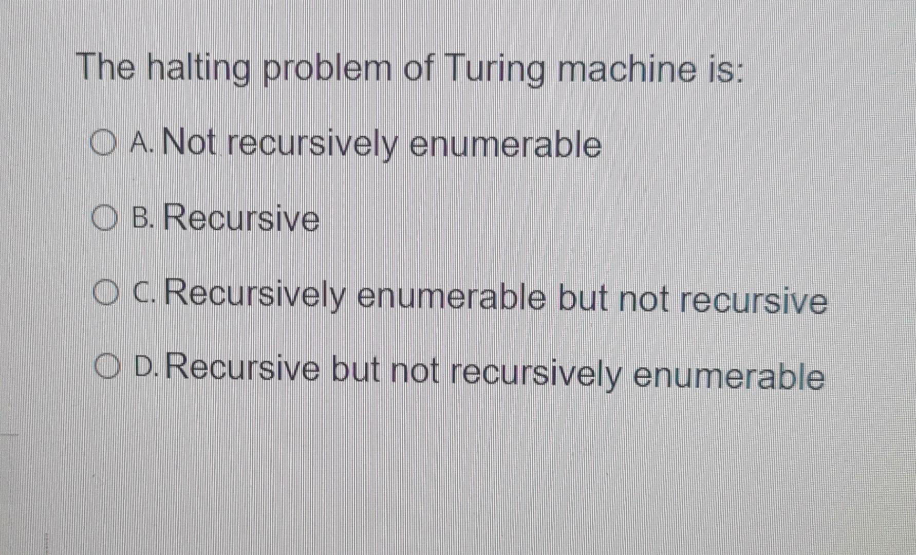 Solved The halting problem of Turing machine is: A. Not | Chegg.com
