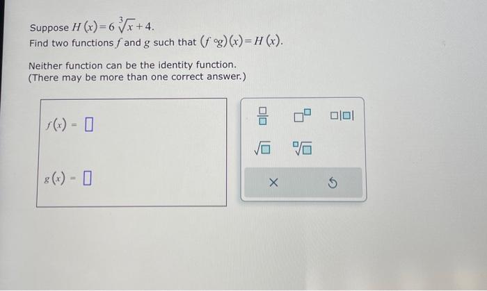 Solved Suppose H(x)=63x+4 Find two functions f and g such | Chegg.com
