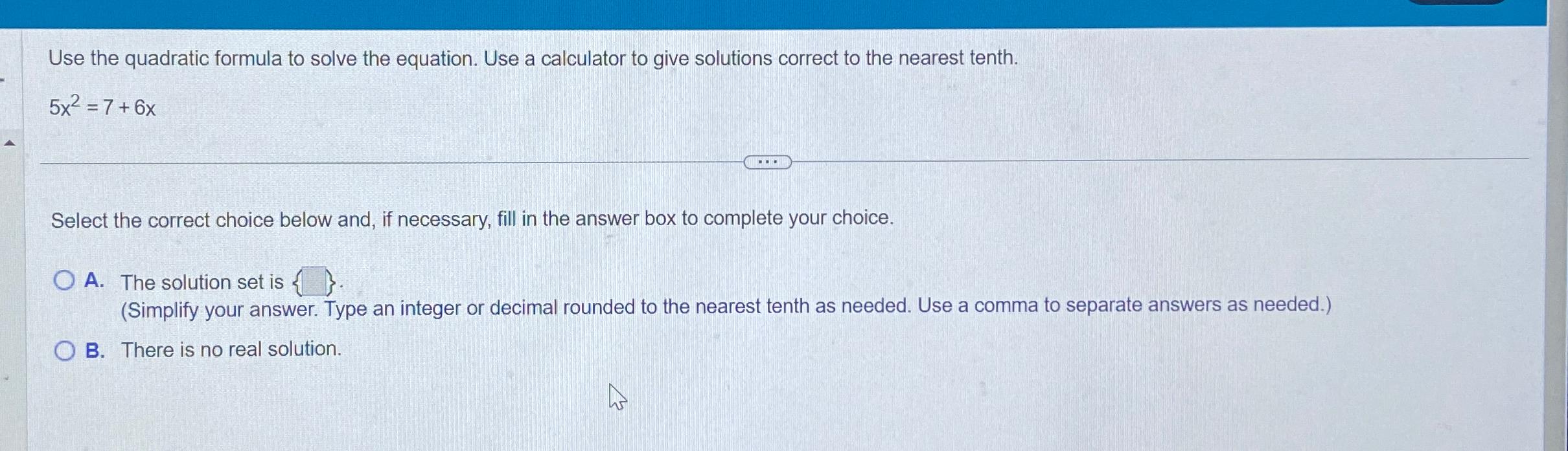 Solved Use the quadratic formula to solve the equation. Use | Chegg.com
