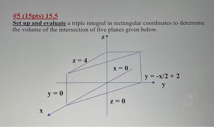 Solved #5 (15pts) 15.5 Set up and evaluate a triple integral | Chegg.com
