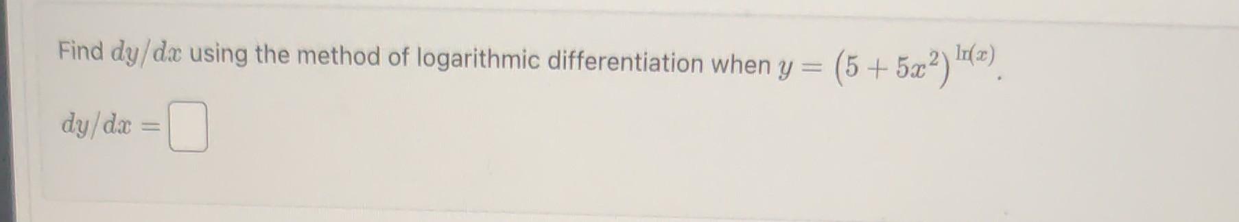 Solved Find dy/dx using the method of logarithmic | Chegg.com