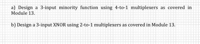Solved a) Design a 3-input minority function using 4-to-1 | Chegg.com