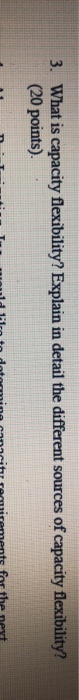 Solved 3. What is capacity flexibility? Explain in detail | Chegg.com