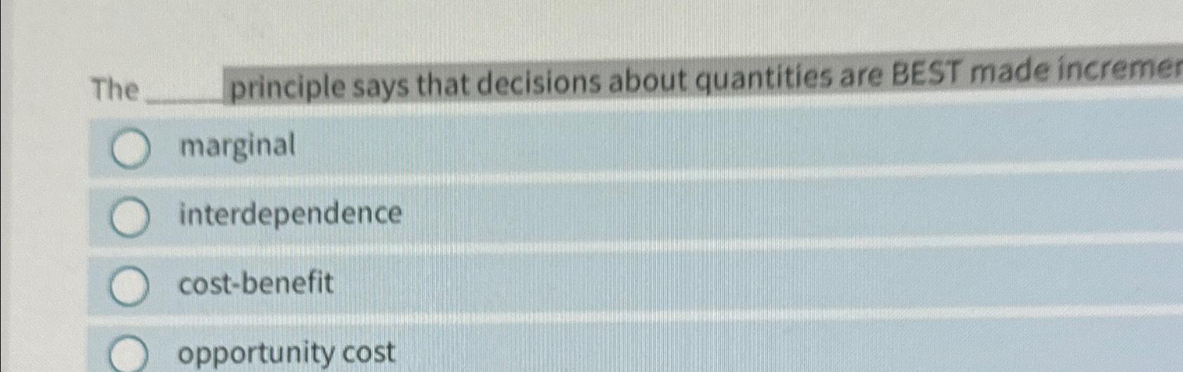 Solved The principle says that decisions about quantities | Chegg.com