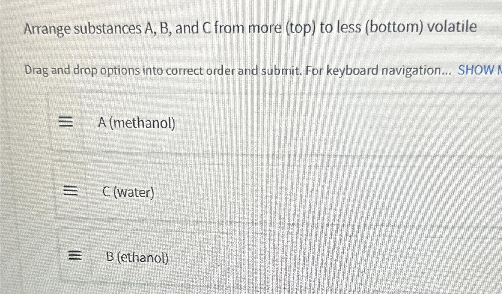 Solved Arrange substances A, ﻿B, ﻿and C from more (top) ﻿to | Chegg.com