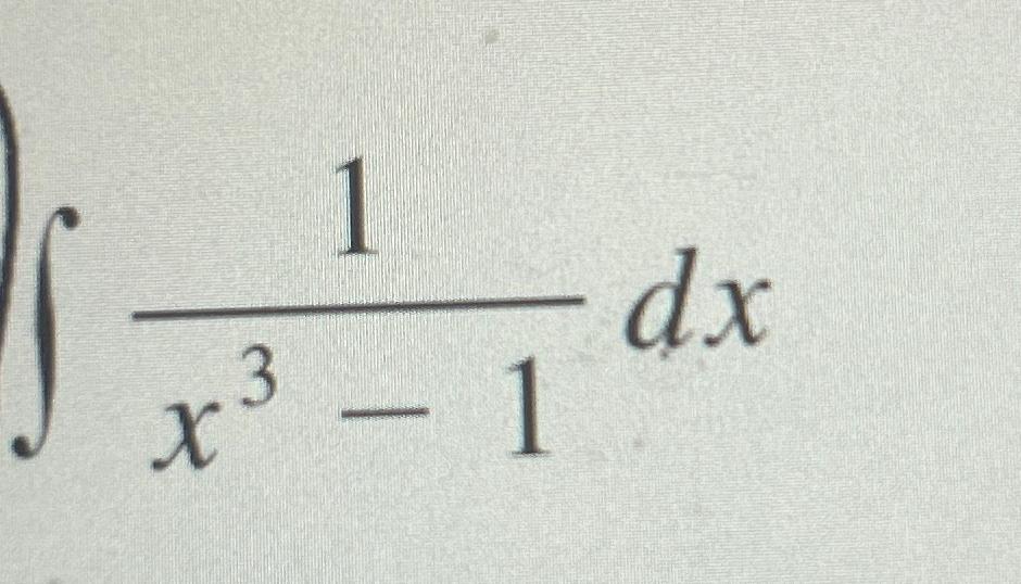 Solved ∫﻿﻿1x3-1dx | Chegg.com