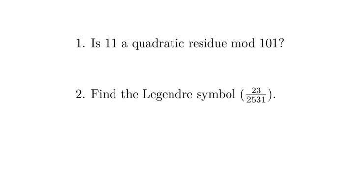Solved 1. Is 11 a quadratic residue mod 101? 2. Find the | Chegg.com