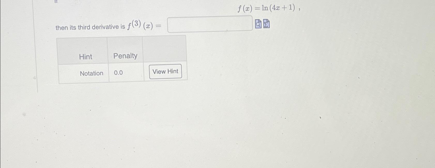 Solved f(x)=ln(4x+1)then its third derivative is | Chegg.com