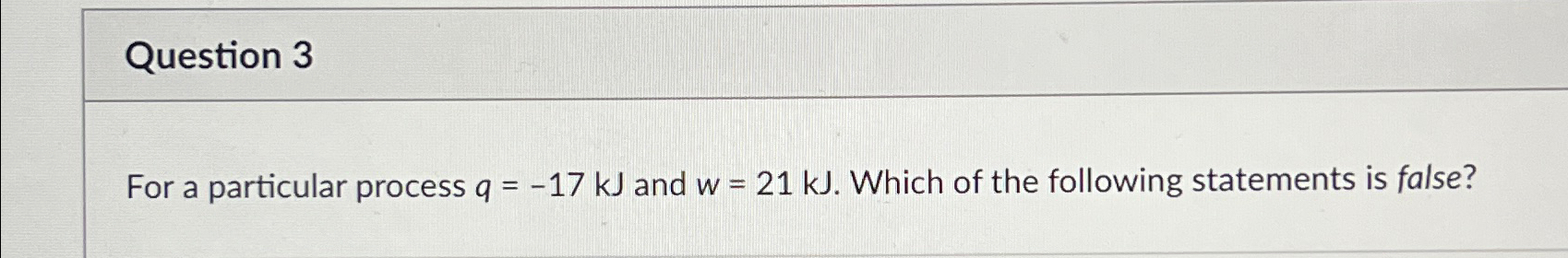 Solved Question 3For a particular process q=-17kJ ﻿and | Chegg.com