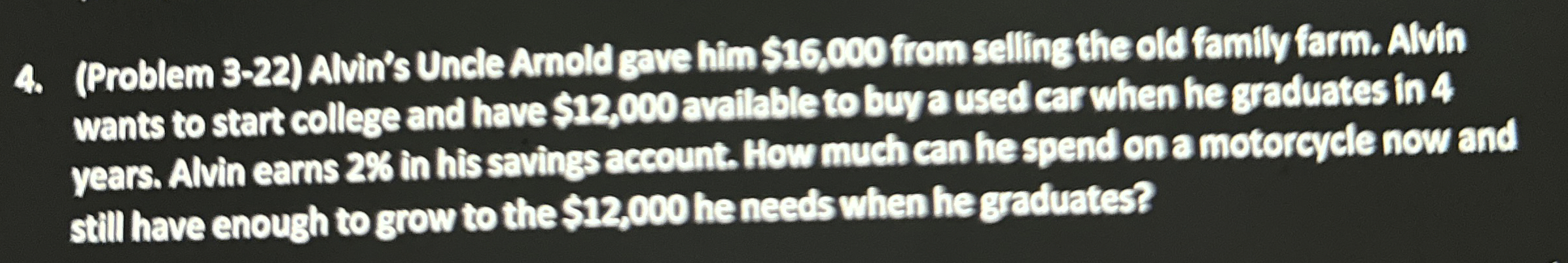 Solved (Problem 3-22) ﻿Alvin's Uncle Arnold gave him $16000 | Chegg.com