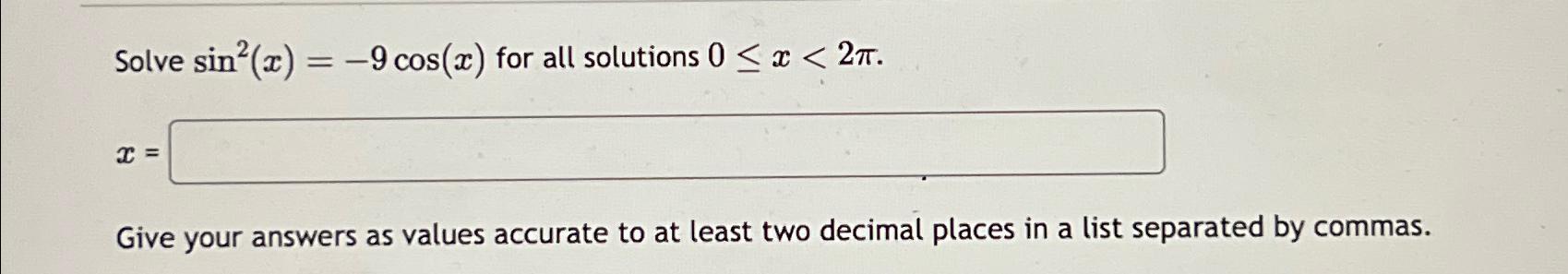 Solved Solve sin2(x)=-9cos(x) ﻿for all solutions | Chegg.com