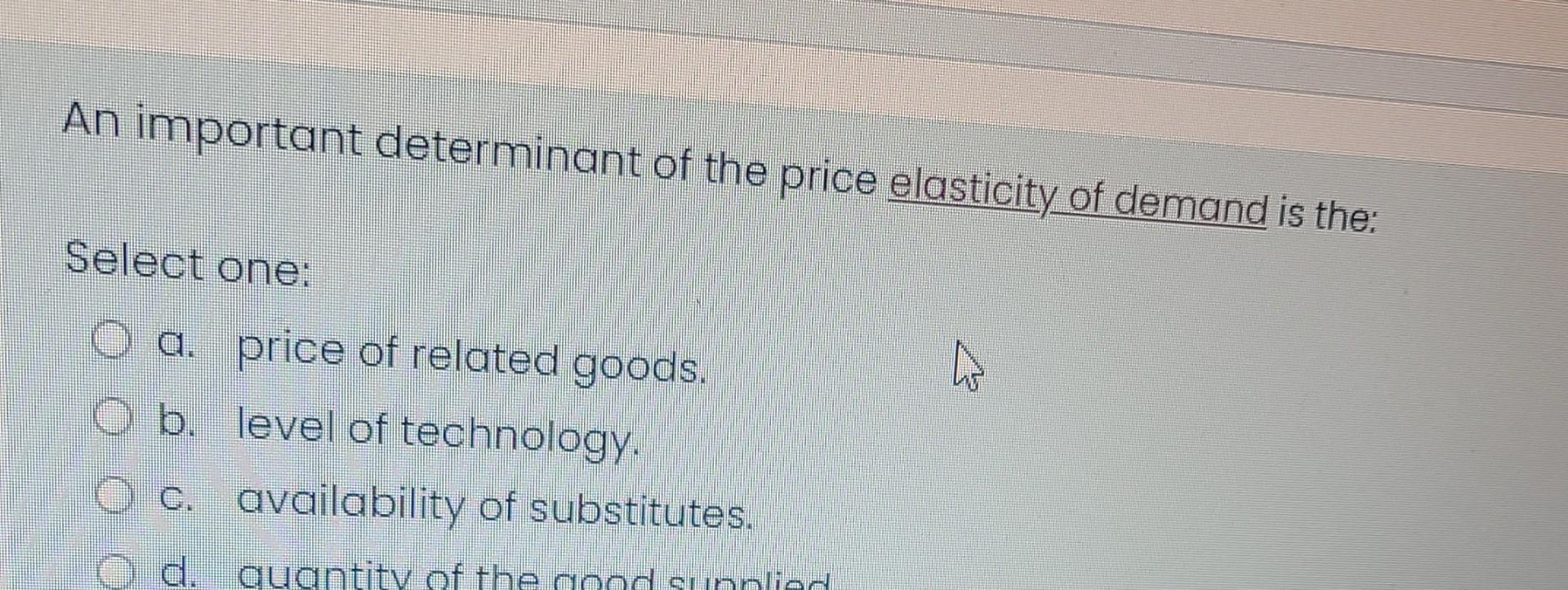 Solved An important determinant of the price elasticity of | Chegg.com