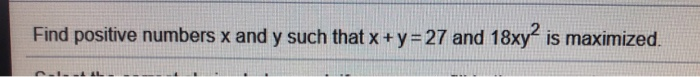 Solved Find positive numbers x and y such that x+y= 27 and | Chegg.com