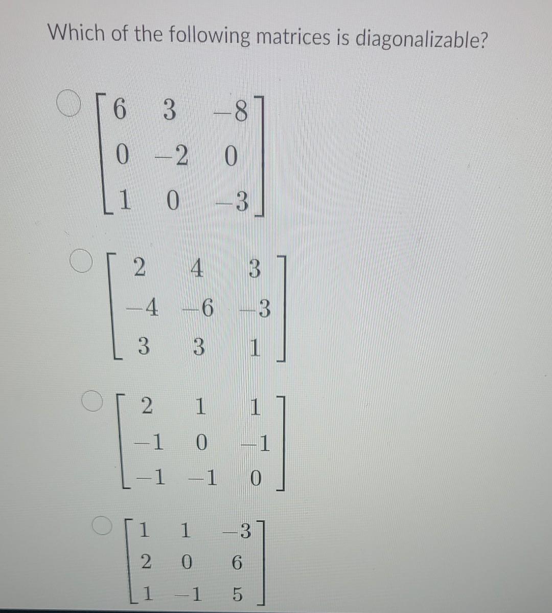 Solved Which of the following matrices is diagonalizable? 6 | Chegg.com