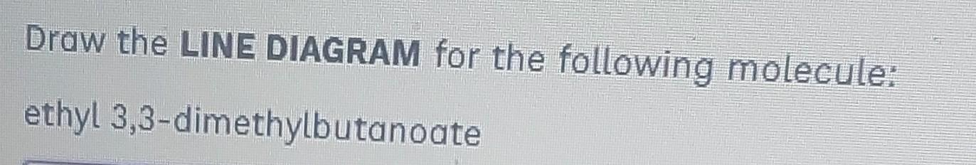 Solved Draw the LINE DIAGRAM for the following molecule: | Chegg.com