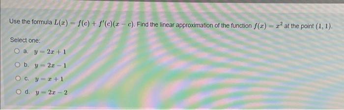 Solved Use the formula L(x)=f(c)+f′(c)(x−c). Find the linear | Chegg.com