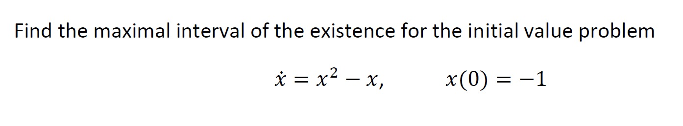Find The Maximal Interval Of The Existence For The