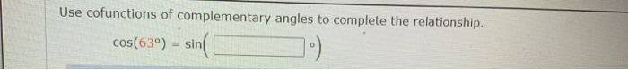 Solved Use cofunctions of complementary angles to complete | Chegg.com