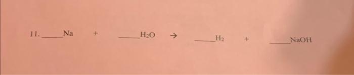Solved 11. Na +H2O→ H2 + NaOH | Chegg.com