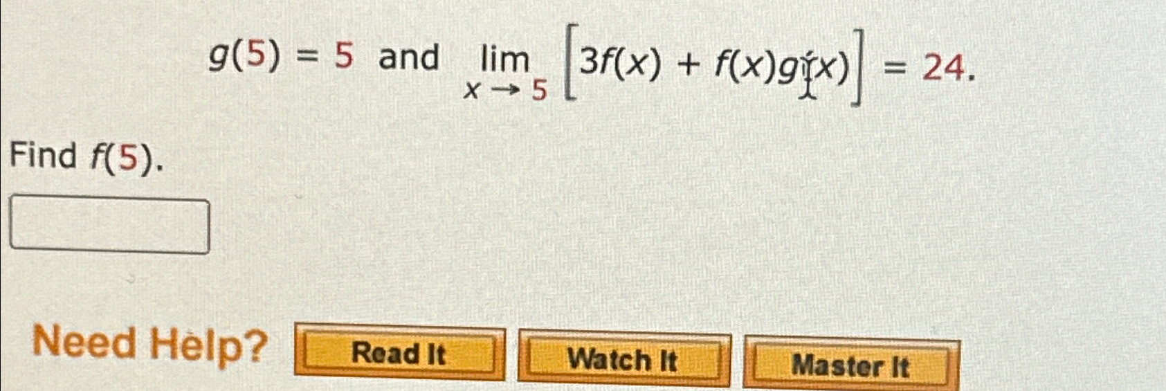 Solved g(5)=5 ﻿and limx→5[3f(x)+f(x)g(x)]=24Find f(5).Need | Chegg.com