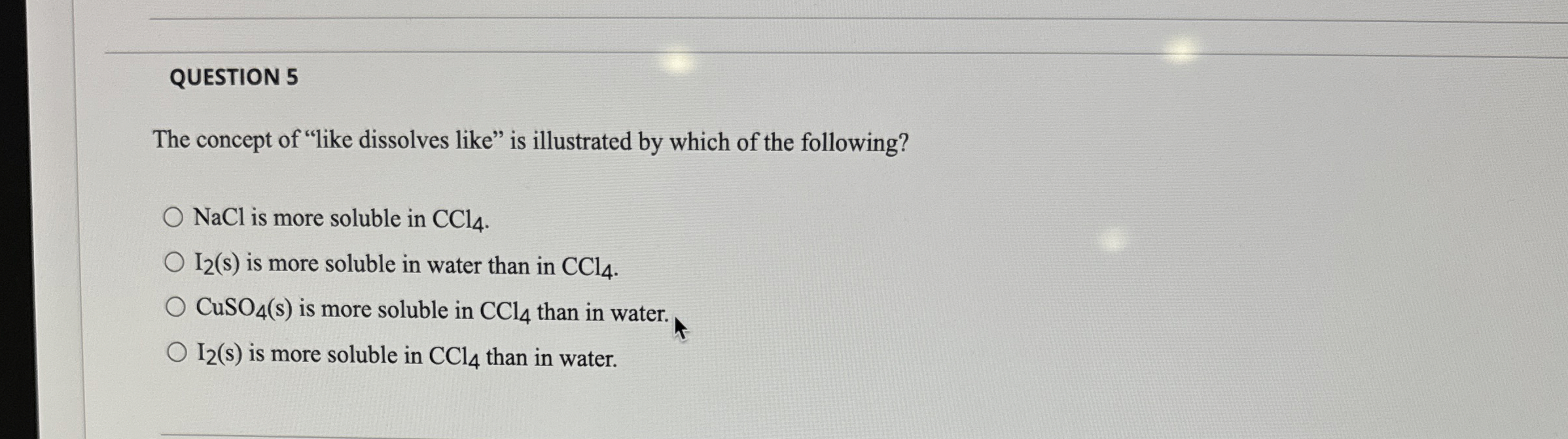 Solved QUESTION 5The concept of "like dissolves like" is | Chegg.com