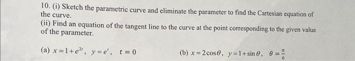 Solved 10. (i) Sketch the parametric curve and eliminate the | Chegg.com