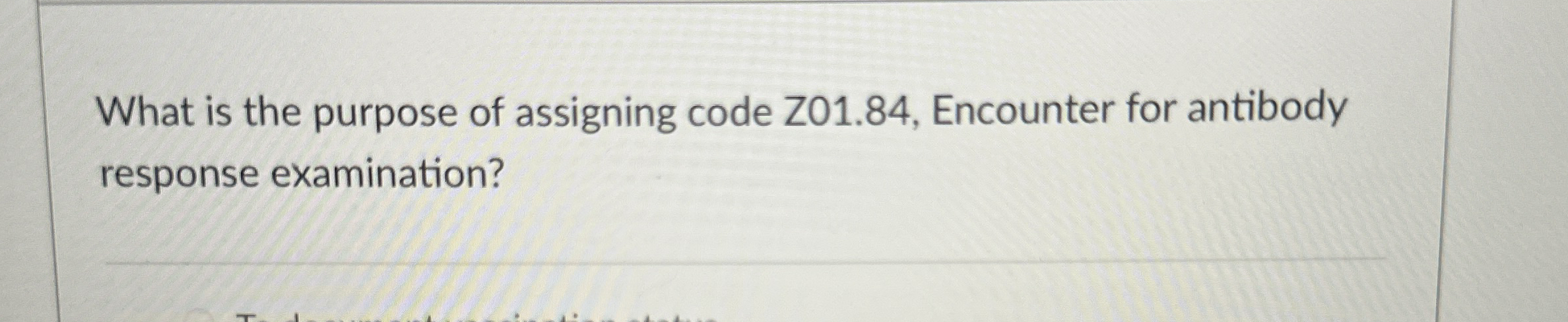 Solved What is the purpose of assigning code Z01.84, | Chegg.com