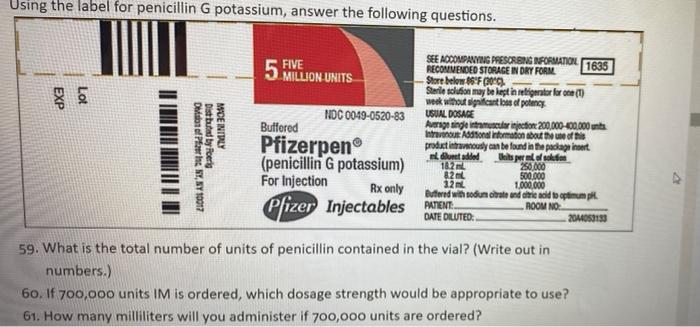 Solved Using the label for penicillin G potassium, answer | Chegg.com