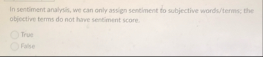 Solved In sentiment analysis, we can only assign sentiment | Chegg.com