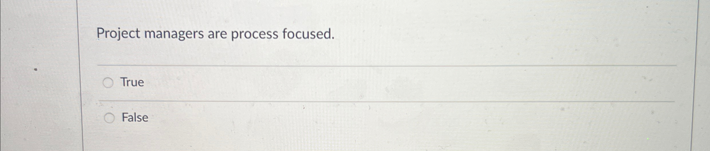 Solved Project Managers Are Process Focusedtruefalse 