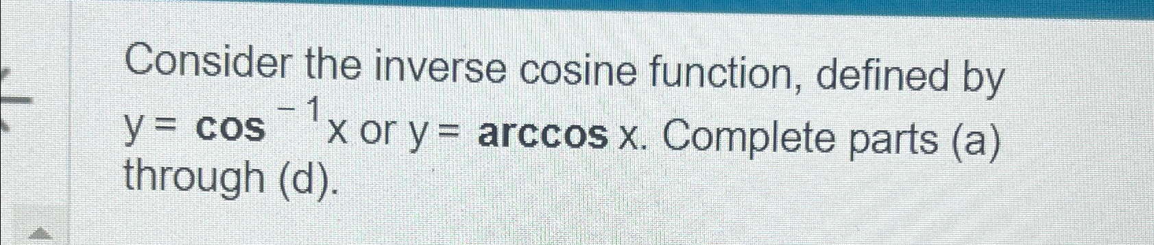 Solved Consider the inverse cosine function, defined by | Chegg.com