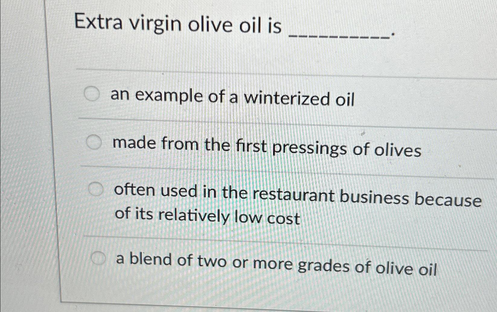 Solved Extra virgin olive oil isan example of a winterized | Chegg.com