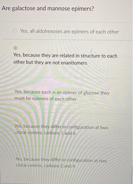 Solved Are galactose and mannose epimers? Yes, all | Chegg.com