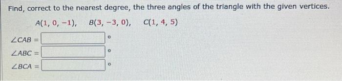 Solved Find, correct to the nearest degree, the three angles | Chegg.com