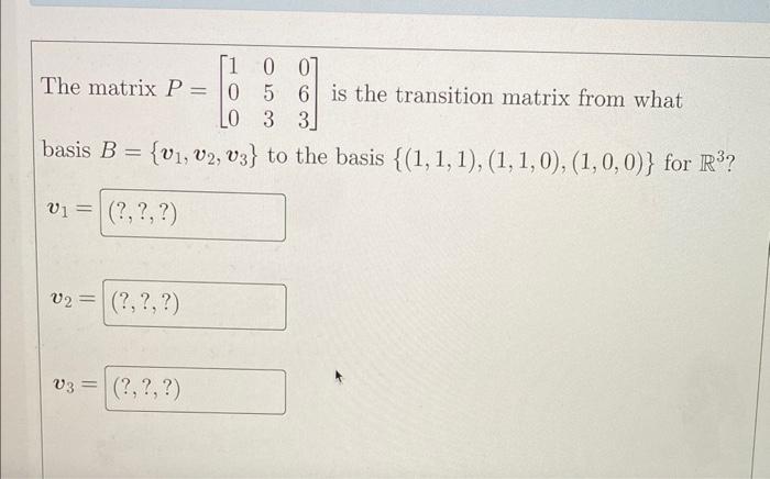 Solved The matrix P=⎣⎡100053063⎦⎤ is the transition matrix | Chegg.com