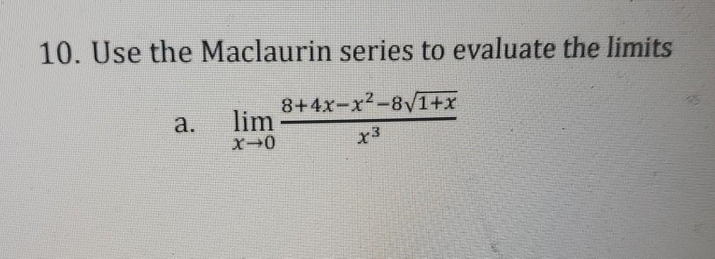 Solved 10. Use the Maclaurin series to evaluate the limits | Chegg.com