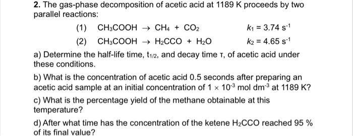 Solved 2. The gas-phase decomposition of acetic acid at 1189 | Chegg.com