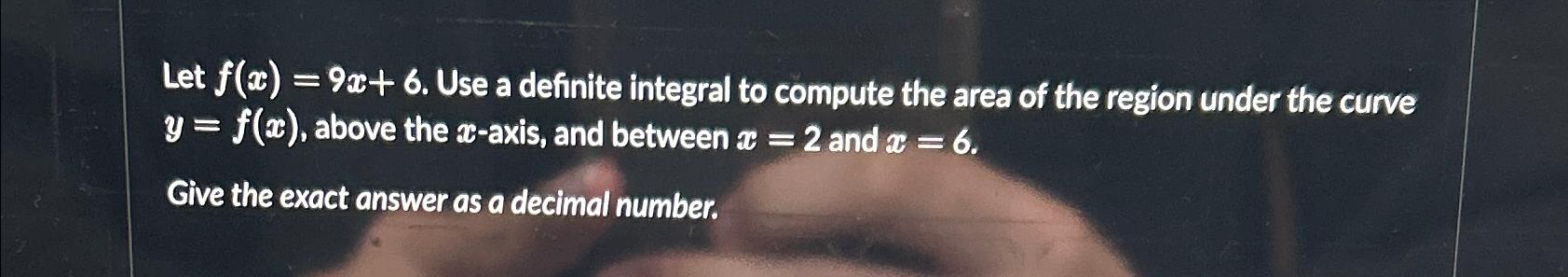 Solved Let f(x)=9x+6. ﻿Use a definite integral to compute | Chegg.com