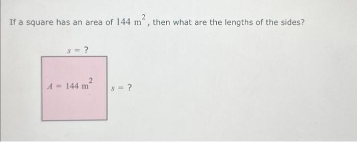Solved If a square has an area of 144 m², then what are the | Chegg.com