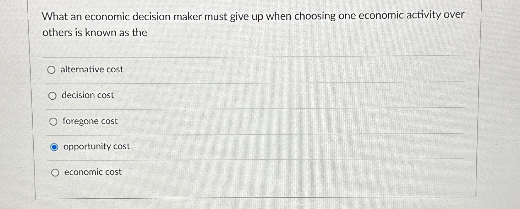 Solved What an economic decision maker must give up when | Chegg.com